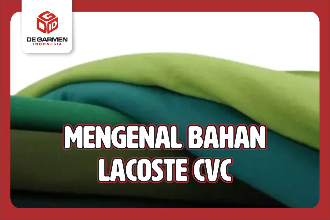 Bahan Lacoste CVC, Mulai Pengertian Hingga Karakteristik - Degarmen ...